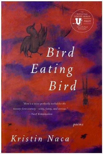 Bird Eating Bird: Poems (National Poetry Series Books) by Kristin Naca ...