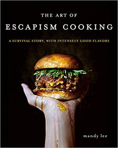 The Art of Escapism Cooking: A Survival Story, With Intensely Good ...