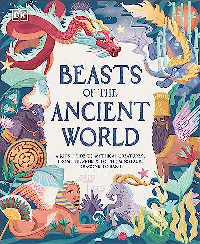 Beasts of the Ancient World: A Kids’ Guide to Mythical Creatures, From ...