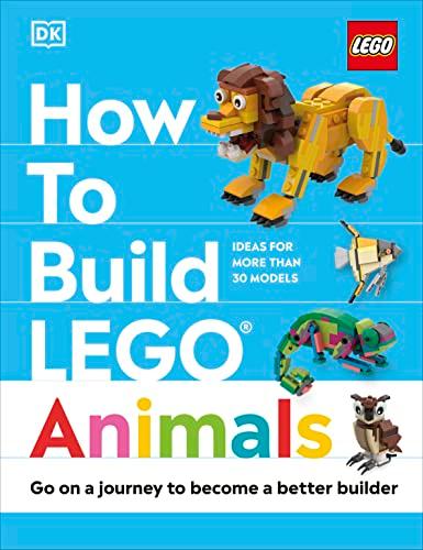 How to Build LEGO Animals: Go on a Journey to Become a Better Builder ...