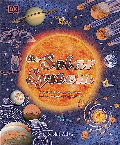 The Solar System: Discover the Mysteries of Our Sun and Neighbouring ...