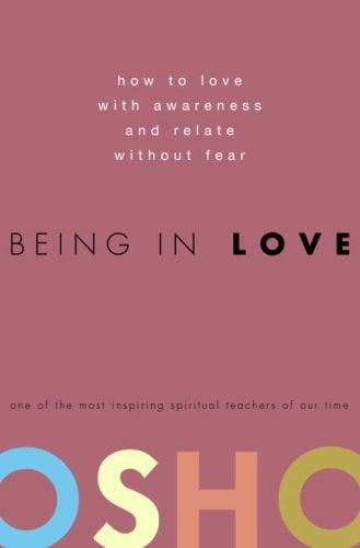 Being in Love: How to Love with Awareness and Relate Without Fear by ...