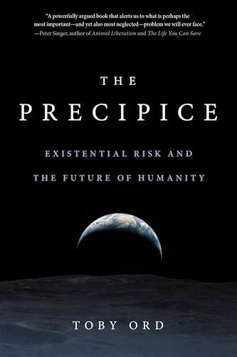 The Precipice: Existential Risk and the Future of Humanity by Toby Ord ...