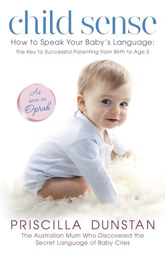 Child Sense: How to Speak Your Baby's Language: The Key to Successful ...