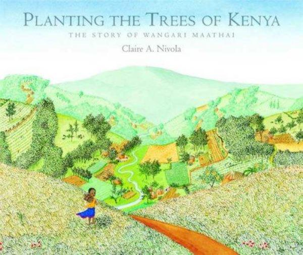 Planting The Trees Of Kenya: The Story of Wangari Maathai by Claire A ...