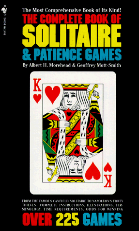 The Complete Book of Solitaire and Patience Games by Albert H. Morehead ...