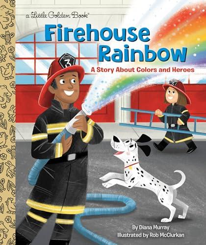 Firehouse Rainbow: A Story About Colors and Heroes by Diana Murray ...
