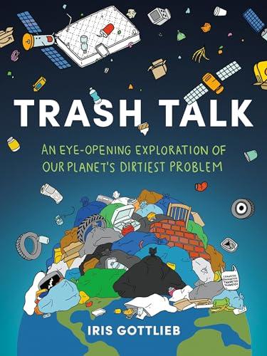 Trash Talk: An Eye-Opening Exploration of Our Planet's Dirtiest Problem ...