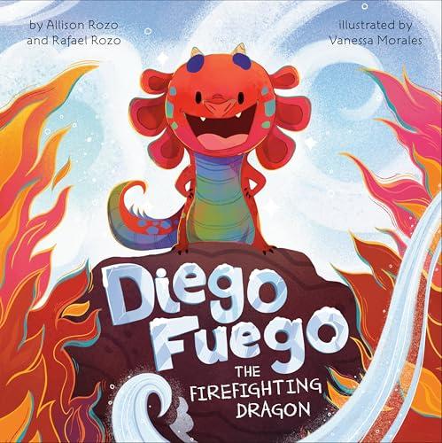Diego Fuego the Firefighting Dragon by Allison Rozo - Book Outlet