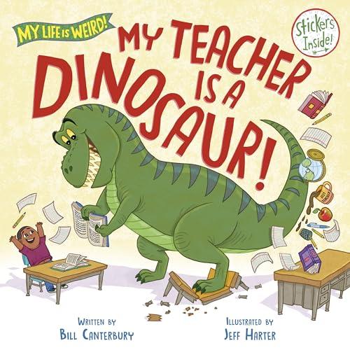 My Teacher Is a Dinosaur! (My Life is Weird!) by Bill Canterbury - Book ...