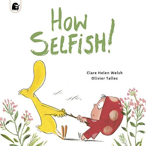 How Selfish! (Dot and Duck) by Clare Helen Welsh - Book Outlet