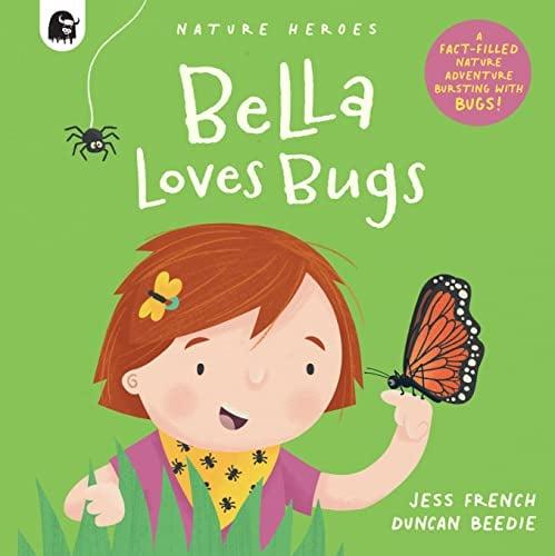 Bella Loves Bugs (Nature Heroes, Bk, 2) by Jess French - Book Outlet