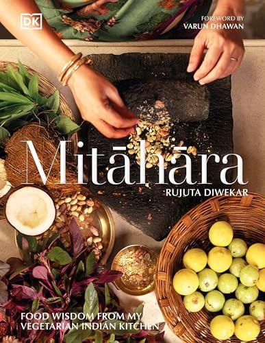 Mitahara: Food Wisdom From My Vegetarian Indian Kitchen by Rujuta ...