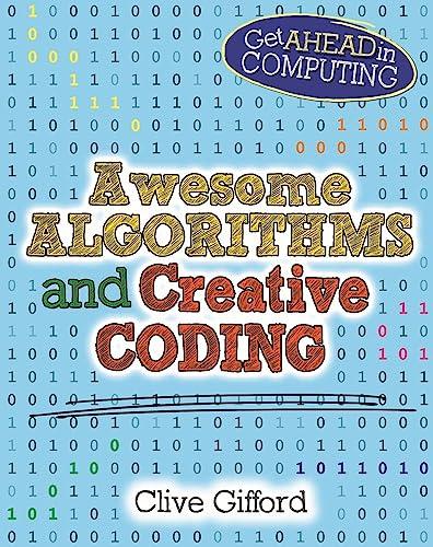 Awesome Algorithms and Creative Coding (Get Ahead in Computing) by ...