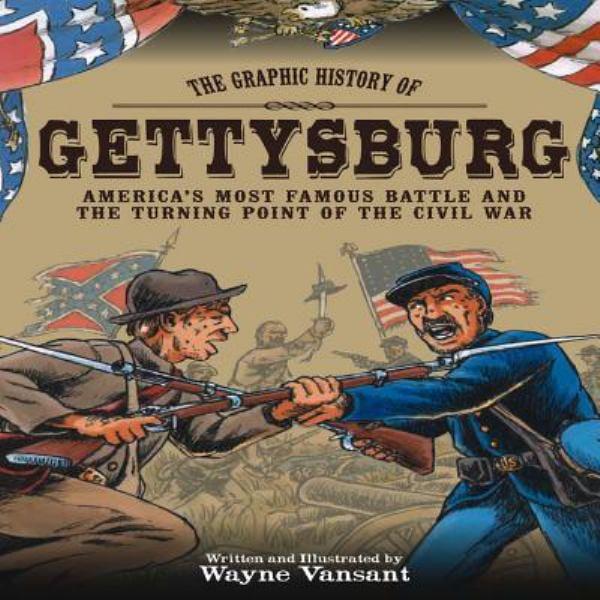 The Graphic History of Gettysburg: America's Most Famous Battle and the ...