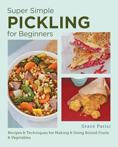 Super Simple Pickling for Beginners: Recipes and Techniques for Making ...