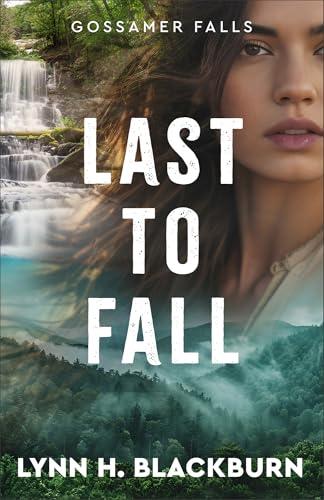 Last to Fall (Gossamer Falls, Bk. 3) by Lynn H. Blackburn - Book Outlet