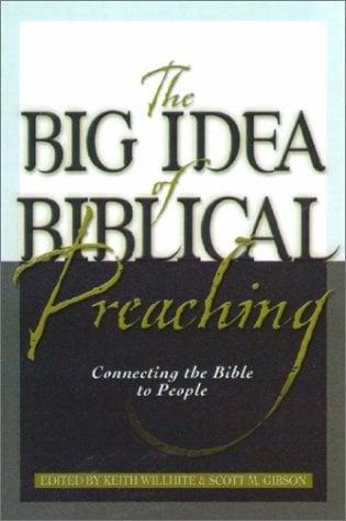 The Big Idea of Biblical Preaching by Keith Willhite - Book Outlet