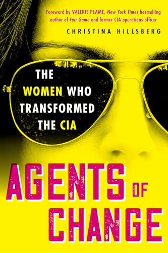 Agents of Change: The Women Who Transformed the CIA by Christina ...