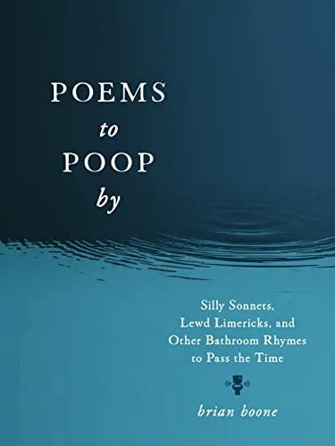 Poems to Poop By: Silly Sonnets, Lewd Limericks, and Other Bathroom ...