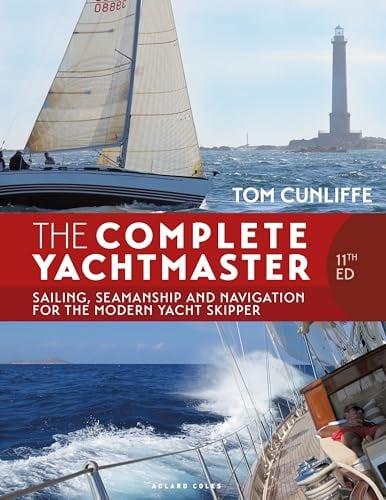 The Complete Yachtmaster: Sailing, Seamanship and Navigation for the ...