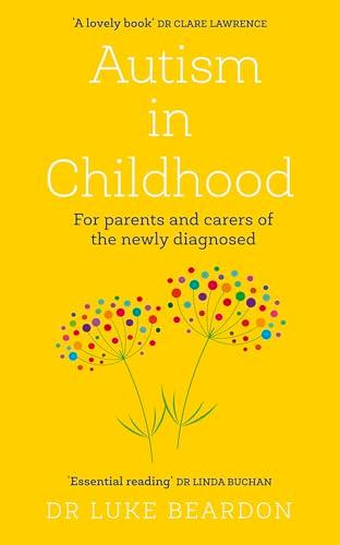 Autism in Childhood: For Parents and Carers of the Newly Diagnosed by ...