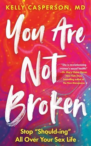 You Are Not Broken: Stop "Should-Ing" All Over Your Sex Life by Kelly ...