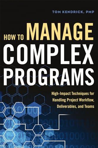 How to Manage Complex Programs: High-Impact Techniques for Handling ...