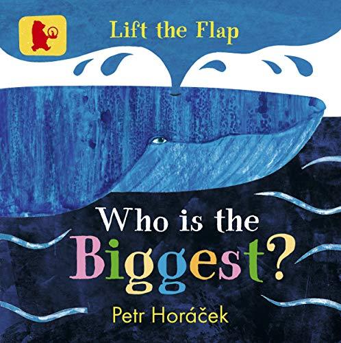 Who Is the Biggest? Lift the Flap Book by Petr Horacek - Book Outlet