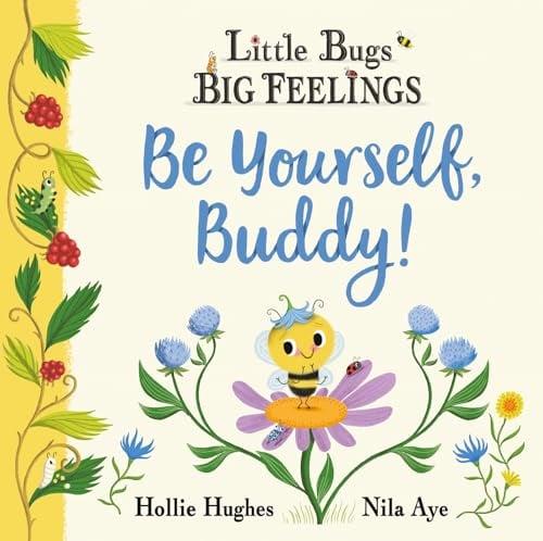 Be Yourself, Buddy! (Little Bugs Big Feelings) by Hollie Hughes - Book ...