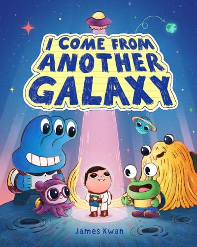 I Come From Another Galaxy by James Kwan - Book Outlet