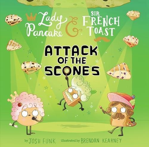 Attack of the Scones (Lady Pancake & Sir French Toast, Bk. 6) by Josh ...