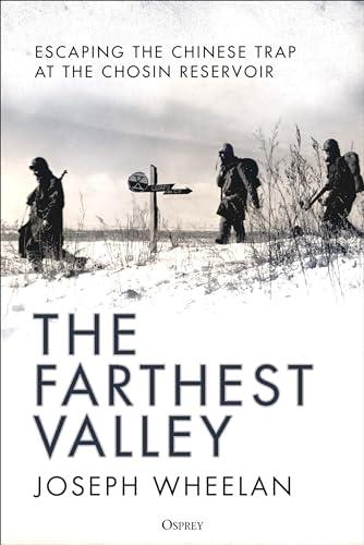The Farthest Valley: Escaping the Chinese Trap at the Chosin Reservoir ...