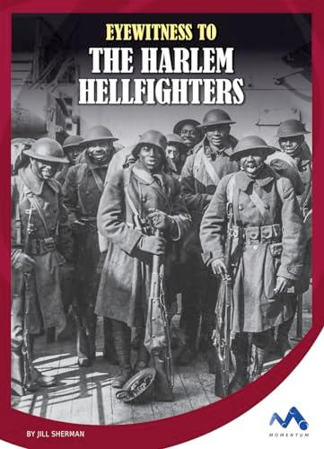 Eyewitness to the Harlem Hellfighters (Eyewitness to World War I) by ...