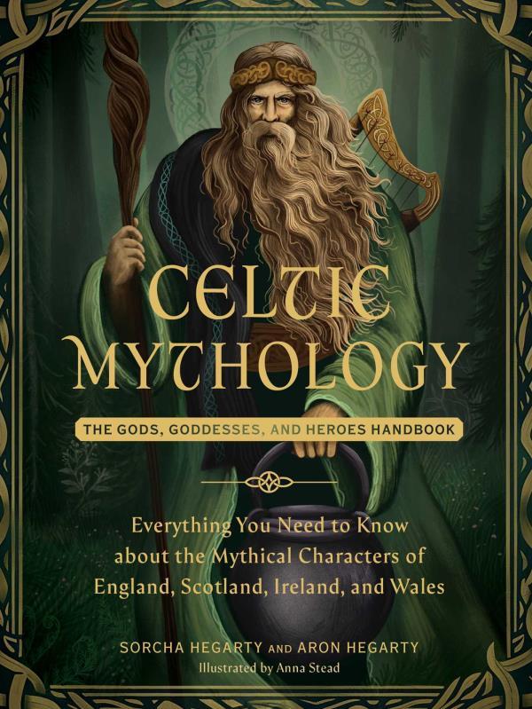 Celtic Mythology: The Gods, Goddesses, and Heroes Handbook by Sorcha ...
