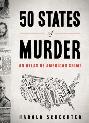 50 States of Murder: An Atlas of American Crime by Harold Schechter ...
