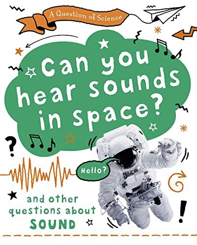 Can You Hear Sounds in Space? And Other Questions About Sound (A ...