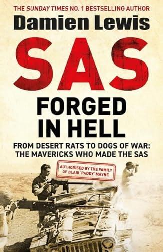 SAS Forged in Hell: From Desert Rats to Dogs of War: The Mavericks Who ...