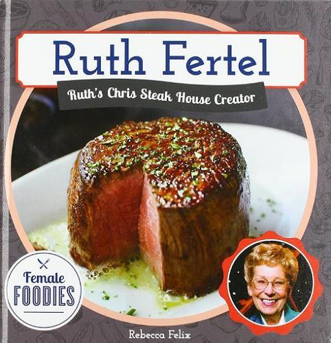 Ruth Fertel: Ruth's Chris Steak House Creator (Female Foodies) by ...