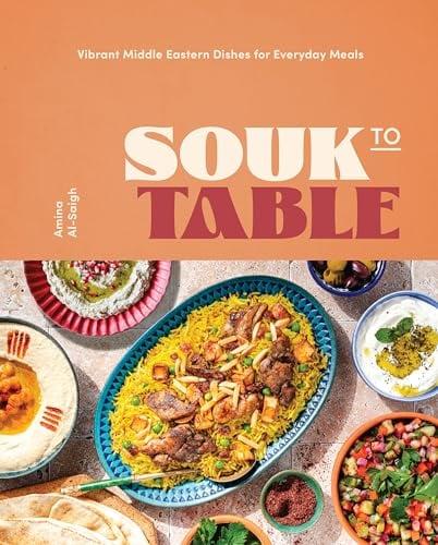 Souk to Table: Vibrant Middle Eastern Dishes for Everyday Meals by ...