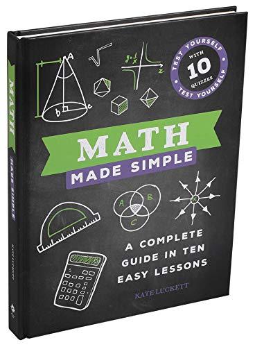 Math Made Simple A Complete Guide In Ten Easy Lessons By Kate Luckett