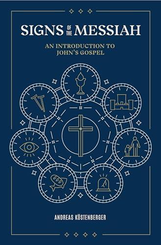Signs of the Messiah: An Introduction to John's Gospel by Andreas J ...