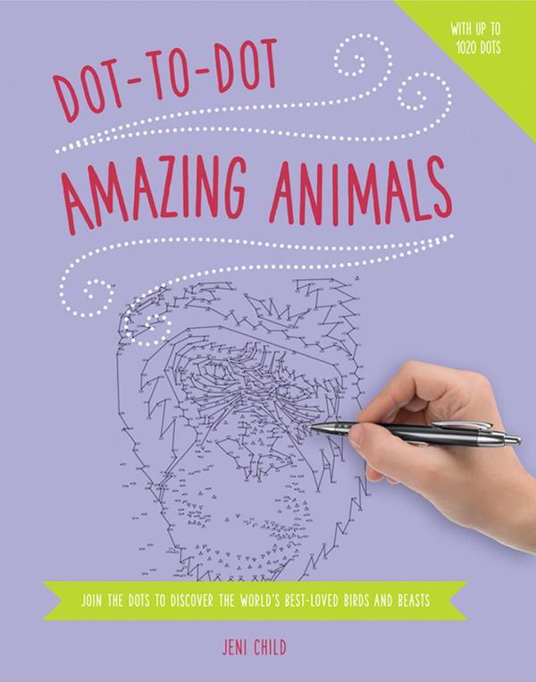 Dot to Dot: Amazing Animals: Join The Dots To Reveal The World's Best ...