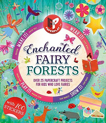 Enchanted Fairy Forest: Over 25 Papercraft Projects for Kids Who Love ...