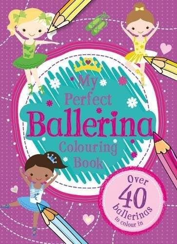 My Perfect Ballerina Colouring Book (Girls Colouring, Bk. 3) by Igloo ...