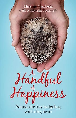 A Handful Of Happiness: Ninna, the Tiny Hedgehog With a Big Heart by ...