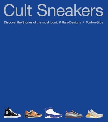 Cult Sneakers: Discover the Stories of the Most Iconic & Rare Designs ...