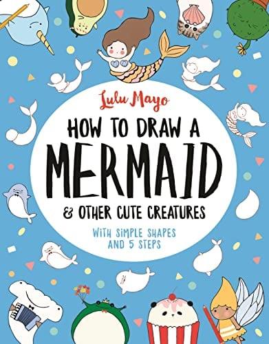 How Draw Mermaid & Other Cute Creatures (How to Draw Really Cute ...