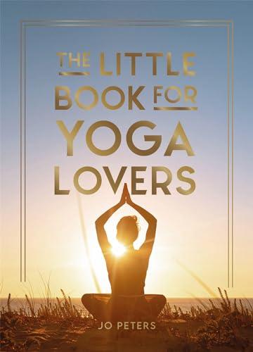 The Little Book for Yoga Lovers by Jo Peters - Book Outlet
