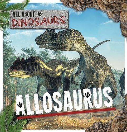Allosaurus (All About Dinosaurs) by Mignonne Gunasekara - Book Outlet